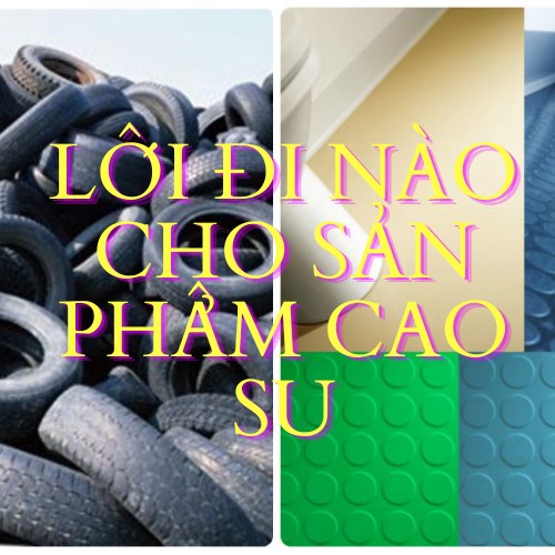 LỐI ĐI NÀO CHO SẢN PHẨM CAO SU?. Gía cao su RSS3 trên sàn TOCOM tăng ...